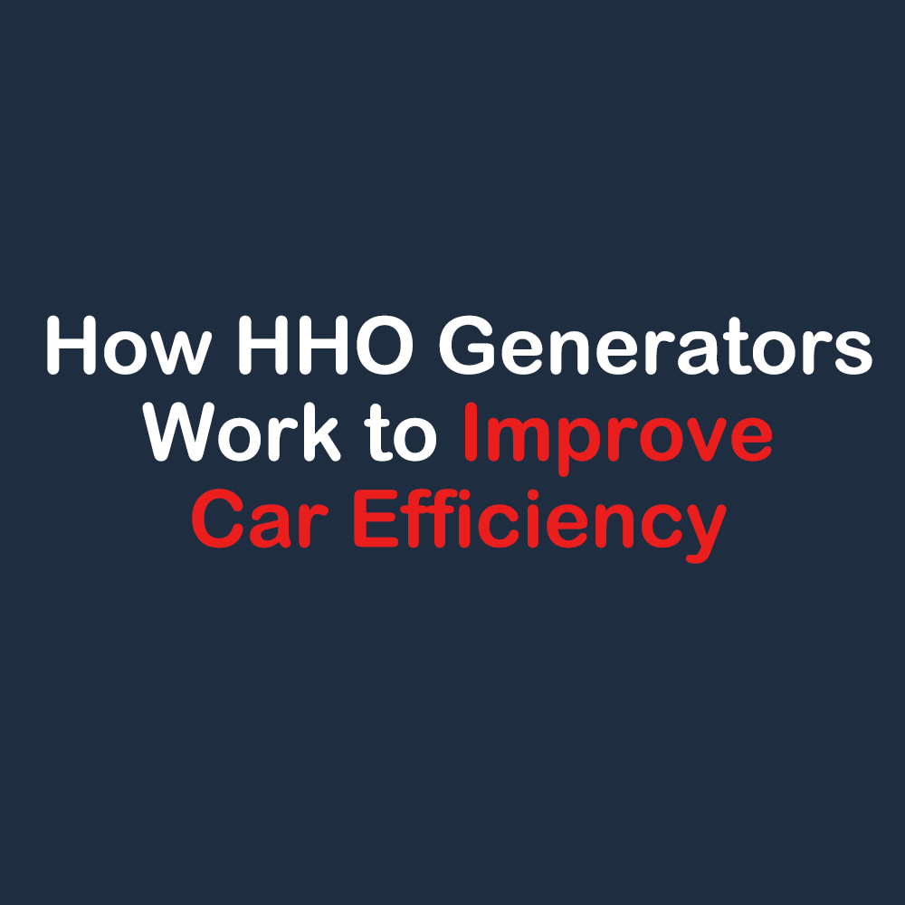 How HHO Generators Work to Improve Car Efficiency